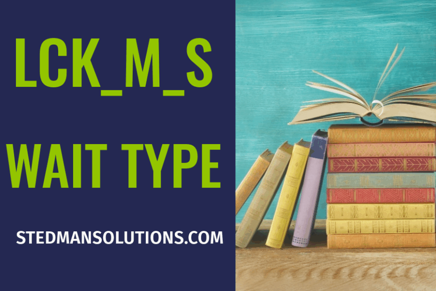 Understanding the SQL Server LCK_M_S Wait Type