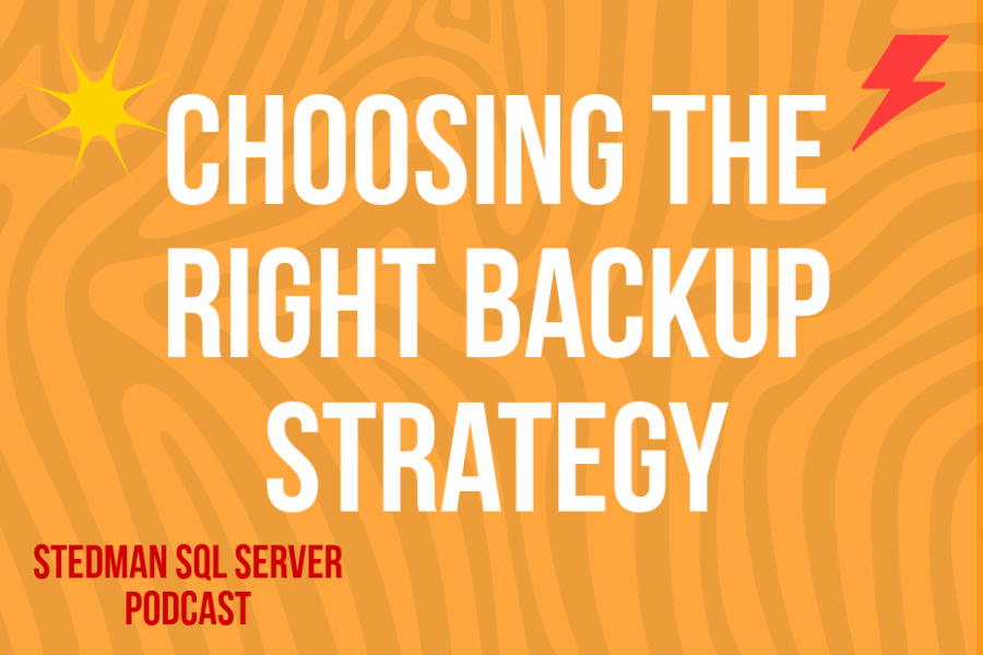 Choosing the Right SQL Server Backup Strategy